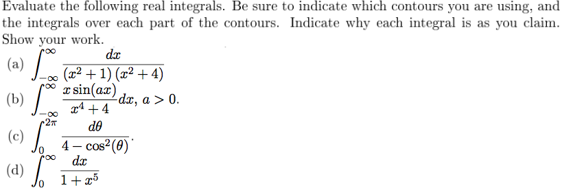Solved Evaluate the following real integrals. Be sure to | Chegg.com