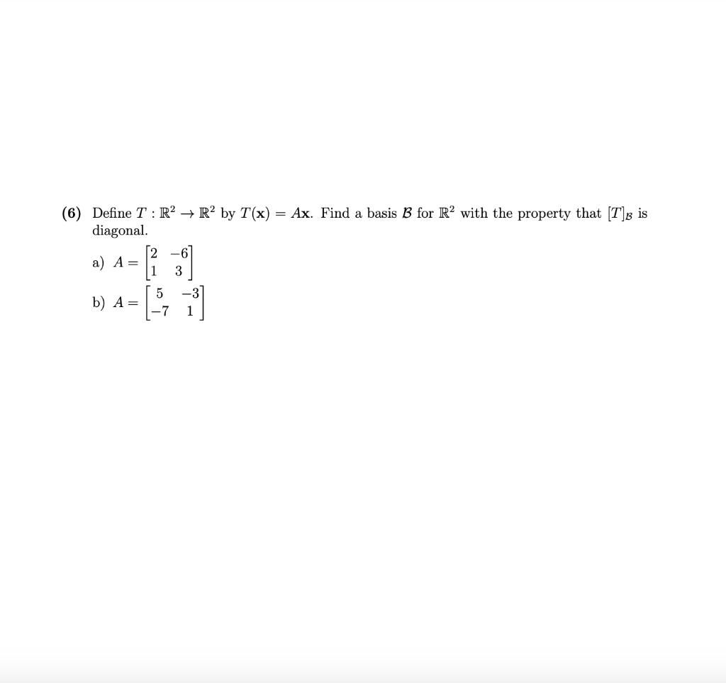 Solved (6) Define T : R² + R2 by T(x) = Ax. Find a basis B | Chegg.com