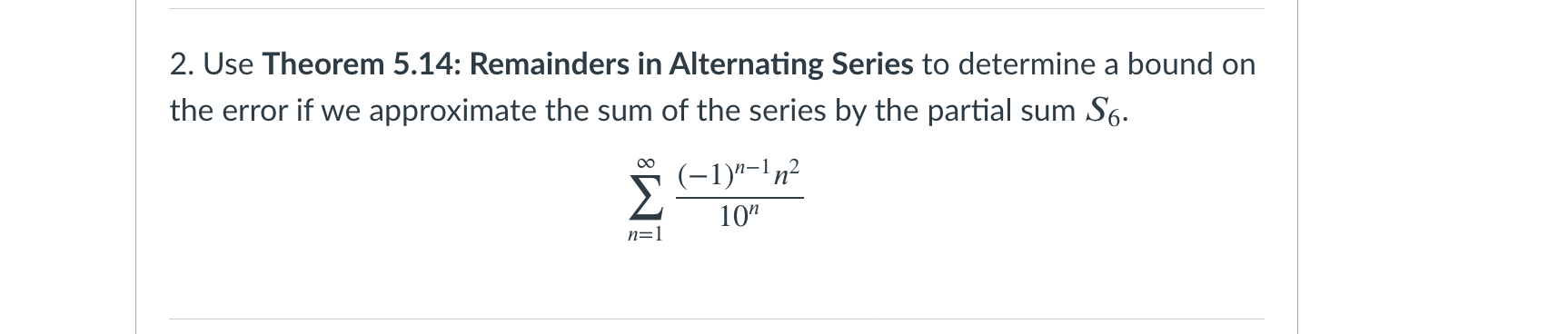 Solved 2. Use Theorem 5.14: Remainders in Alternating Series | Chegg.com