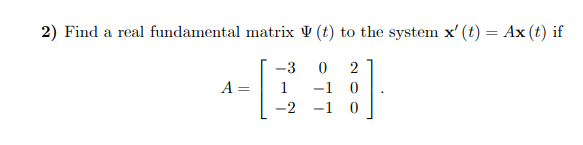 Solved 2) Find a real fundamental matrix Ψ(t) to the system | Chegg.com