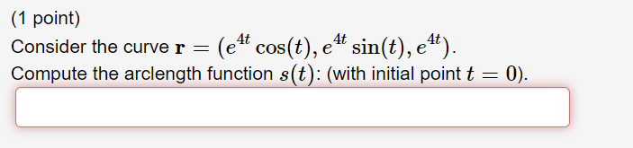 Solved (1 point) Consider the curve r = (e4t cos(t), e4 | Chegg.com