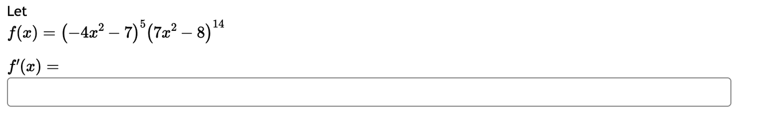 Solved Letf(x)=(-4x2-7)5(7x2-8)14f'(x)= | Chegg.com