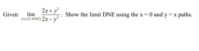 Solved Given lim(x,y)→(0,0)2x−y22x+y2. Show the limit DNE | Chegg.com