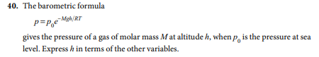 Solved The barometric formula p = p0 e −Mgh2RT gives the | Chegg.com