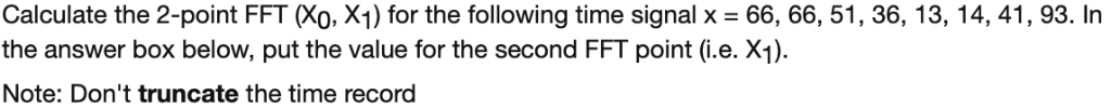 Solved Calculate the 2-point FFT (X0, X1) for the following | Chegg.com