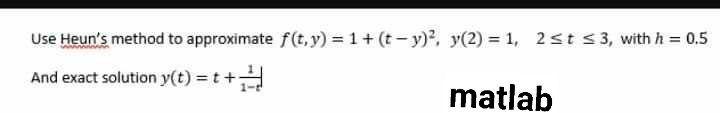 Solved Use Heun's method to approximate f(t,y) = 1+(t-y)? | Chegg.com