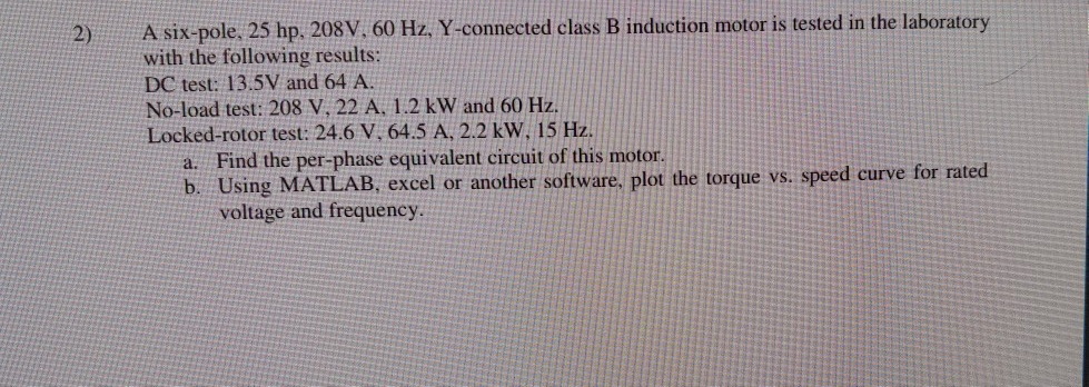 Solved 2) A six-pole. 25 hp, 208V.60 Hz. Y-connected class B | Chegg.com