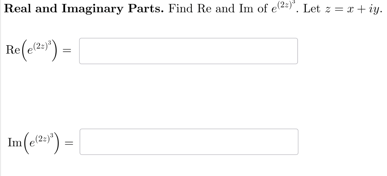 Solved Real and Imaginary Parts. Find Re and Im of e(2z)3. | Chegg.com