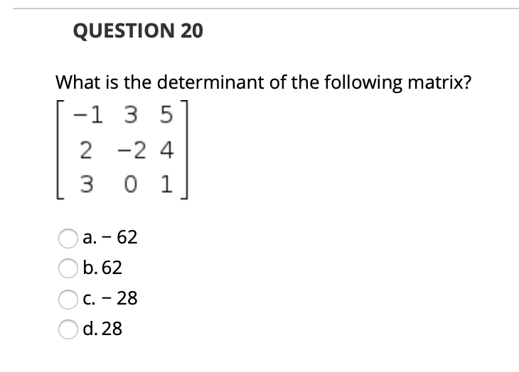 Solved QUESTION 20 What is the determinant of the following | Chegg.com