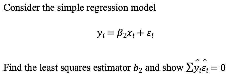 Solved Consider the simple regression model Yi = B2Xi + Ei | Chegg.com