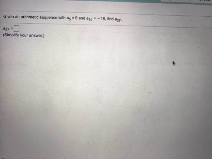 Solved Given an arithmetic sequence with as 5 and a19 -16, | Chegg.com