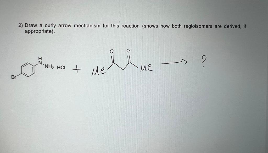 Solved 2) Draw a curly arrow mechanism for this reaction | Chegg.com