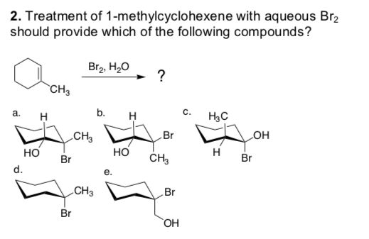 Solved 2. Treatment of 1-methylcyclohexene with aqueous Br2 | Chegg.com