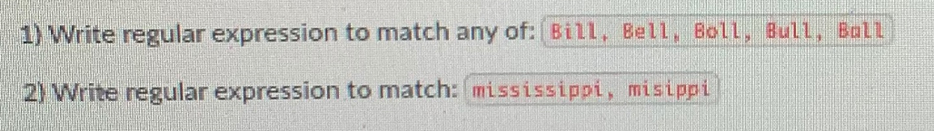 Solved 1) Write regular expression to match any of:[Bill, | Chegg.com
