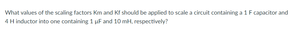 Solved What values of the scaling factors Km and Kf should | Chegg.com