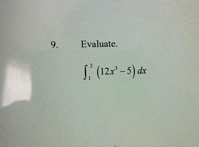 Solved 9. Evaluate. S (12x’ - 5) dx | Chegg.com