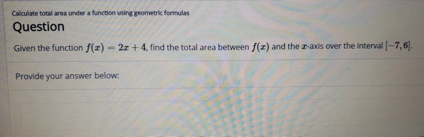 Solved Calculate total area under a function using geometric | Chegg.com