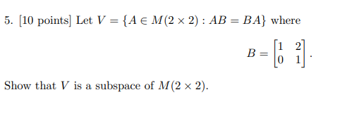Solved 5. [10 points] Let V={A∈M(2×2):AB=BA} where B=[1021]. | Chegg.com