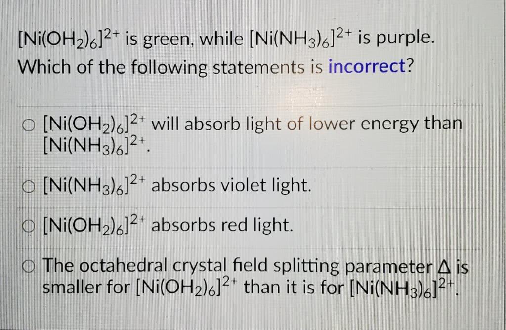 Solved [Ni(OH2)6]2+ is green, while [Ni(NH3)6]2+ is purple. | Chegg.com