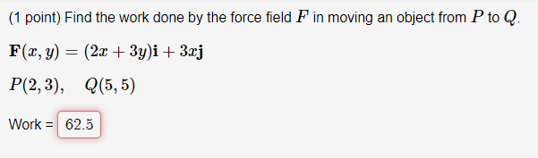 Solved (1 point) Find the work done by the force field F in | Chegg.com