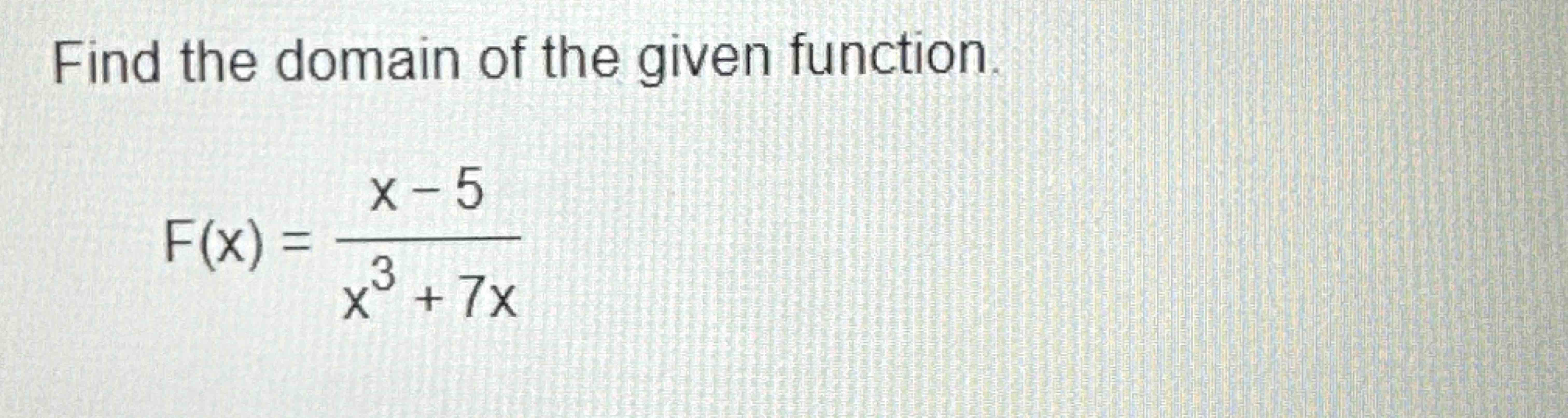 Solved Find the domain of the given function.F(x)=x-5x3+7x | Chegg.com