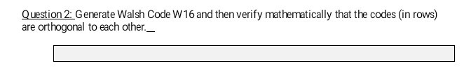 Solved Question 2: Generate Walsh Code W16 and then verify | Chegg.com