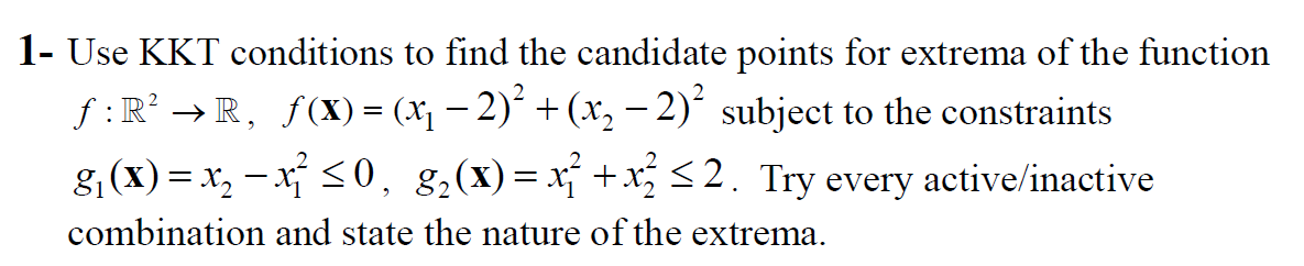 Solved 1- Use KKT conditions to find the candidate points | Chegg.com