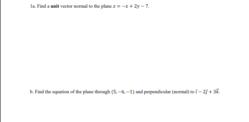 Solved 1a. Find a unit vector normal to the plane z=−x+2y−7. | Chegg.com