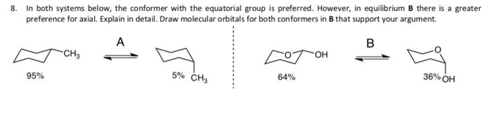 Solved 8. In both systems below, the conformer with the | Chegg.com
