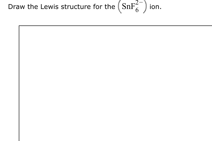 Draw the Lewis structure for the (SnF62−) ion. | Chegg.com