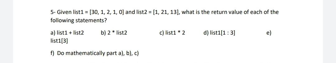 Solved 5- Given list1 =[30,1,2,1,0] and list2 =[1,21,13], | Chegg.com