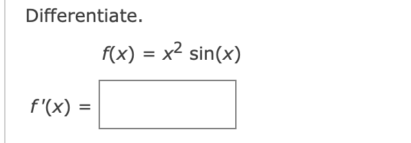 Solved Differentiate. f(x) = x2 sin(x) = f'(x) = = | Chegg.com