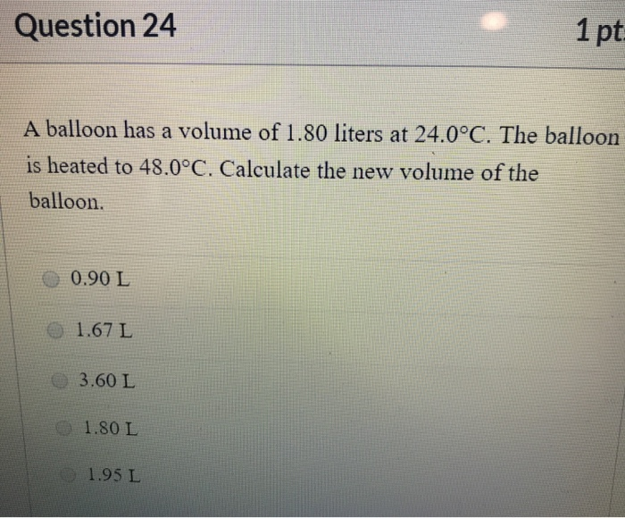 Solved Question 24 A balloon has a volume of 1.80 liters at | Chegg.com