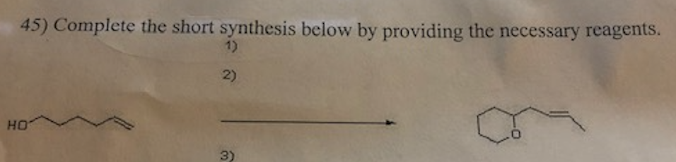 Solved 45) Complete the short synthesis below by providing | Chegg.com