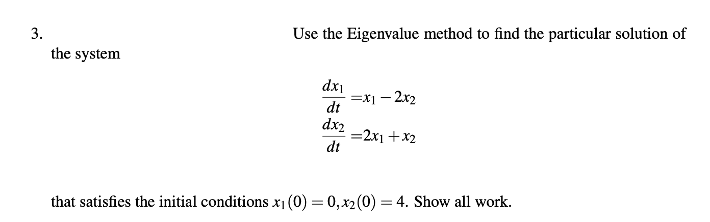 Solved 3. Use the Eigenvalue method to find the particular | Chegg.com