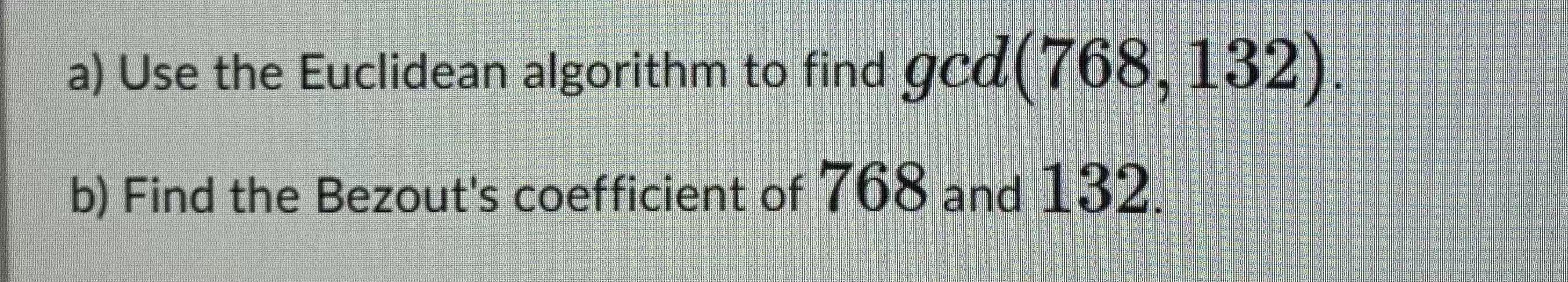 Solved a) Use the Euclidean algorithm to find gcd(768, 132) | Chegg.com