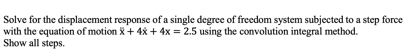 Solved Solve for the displacement response of a single | Chegg.com