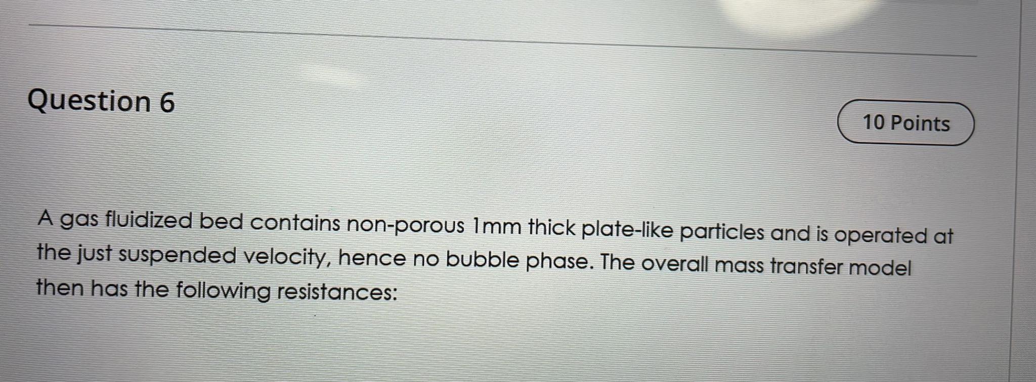 Solved A gas fluidized bed contains non-porous 1 mm thick | Chegg.com