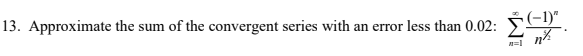 Solved 13. Approximate the sum of the convergent series with | Chegg.com