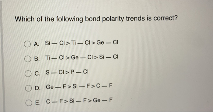 Solved Which of the following bond polarity trends is | Chegg.com