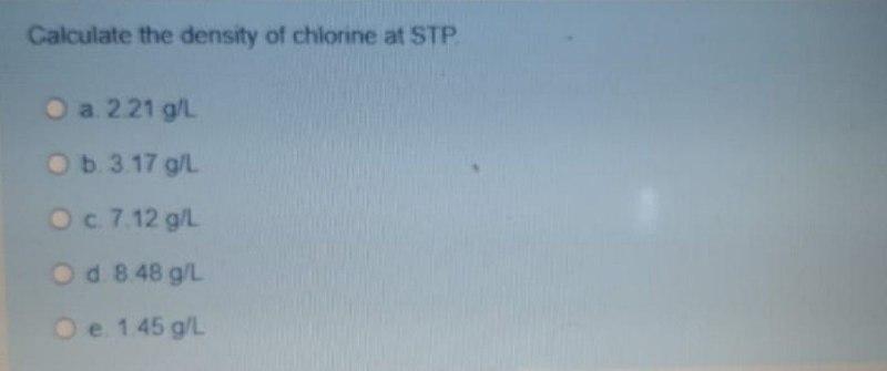 Solved Calculate the density of chlorine at STP a 221 g/L | Chegg.com