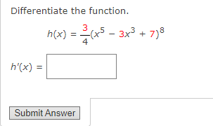 Solved Differentiate the function. h(x)=43(x5−3x3+7)8 h′(x)= | Chegg.com