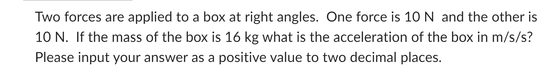 Solved Two forces are applied to a box at right angles. One | Chegg.com