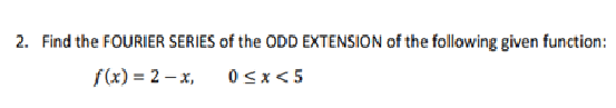 Solved 2. Find the FOURIER SERIES of the ODD EXTENSION of | Chegg.com