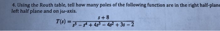 Solved 4. Using the Routh table, tell how many poles of the | Chegg.com