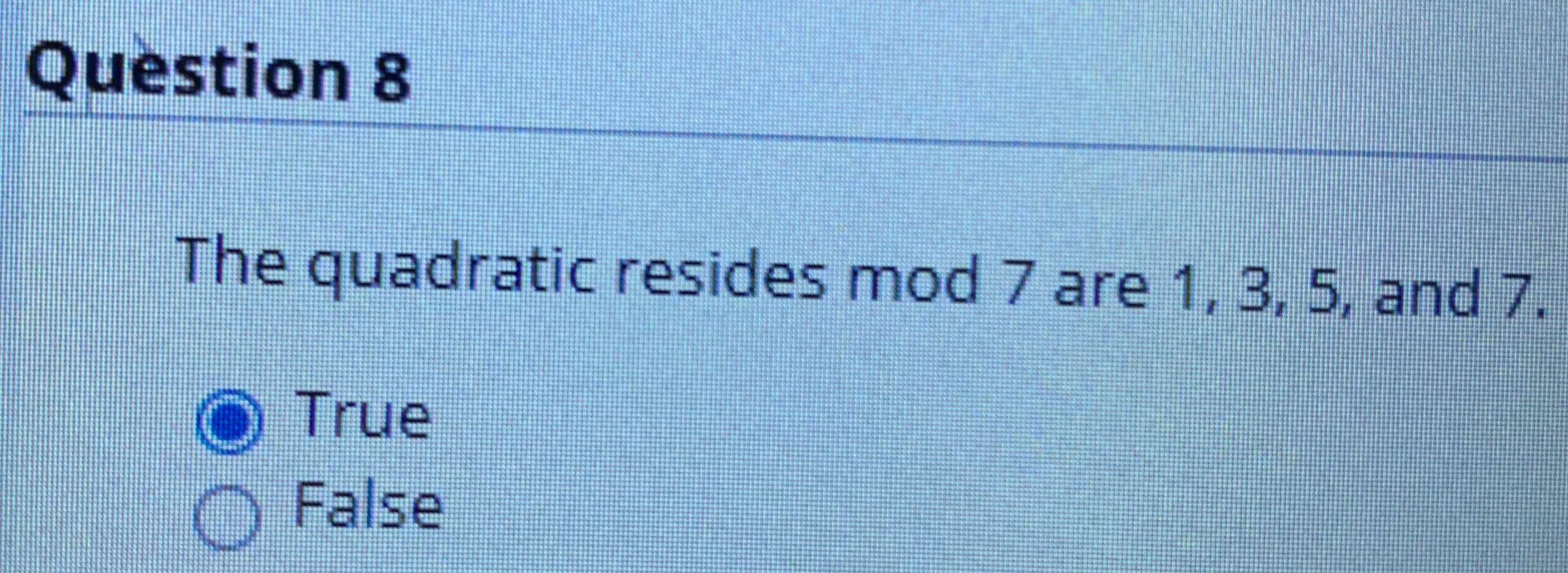 Solved The only quadratic residue mod 8 is 1 O True False | Chegg.com