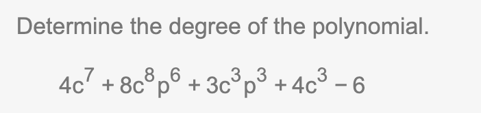 Solved Determine the degree of the polynomial. 4c? + 8c9p6 + | Chegg.com