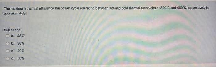 Solved The maximum thermal efficiency the power cycle | Chegg.com