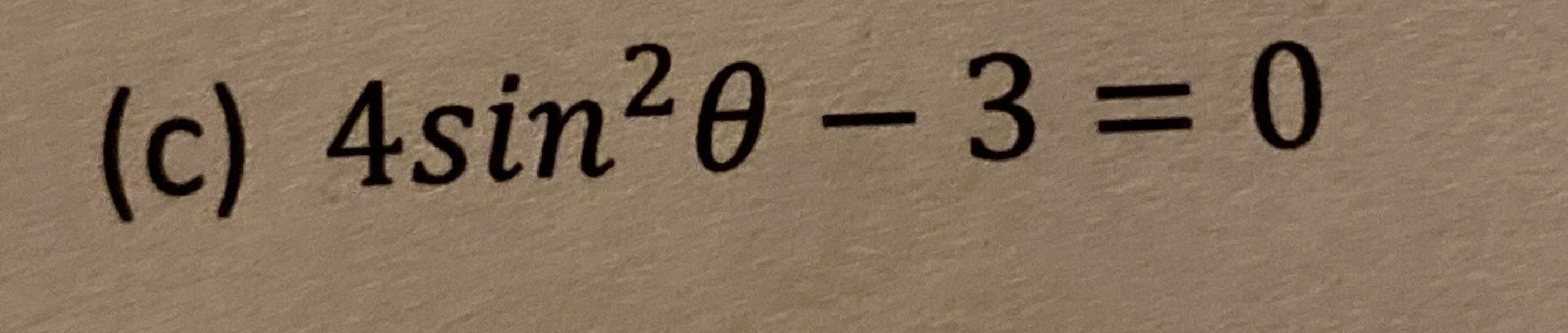 Solved (c) 4sin2θ-3=0 | Chegg.com