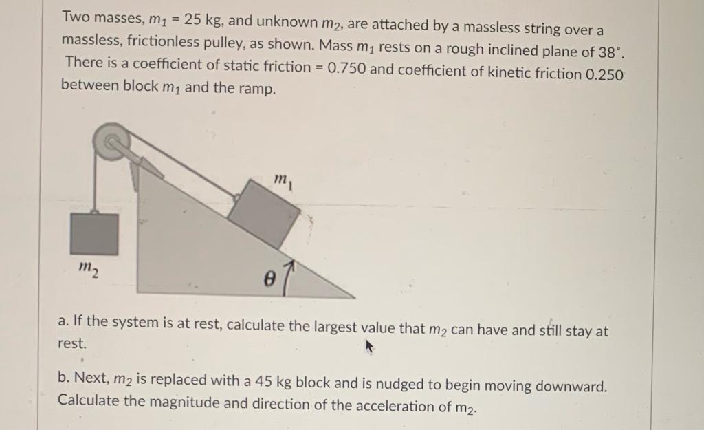Solved Two masses, m1 = 25 kg, and unknown m2, are attached | Chegg.com